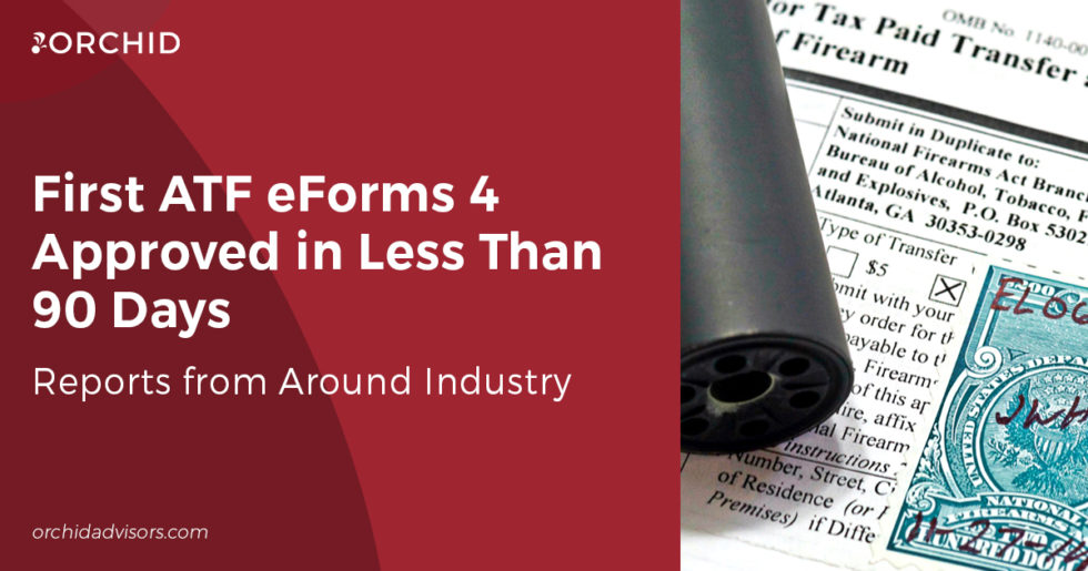 First ATF eForms 4 Approved in Less than 90 Days - Orchid LLC