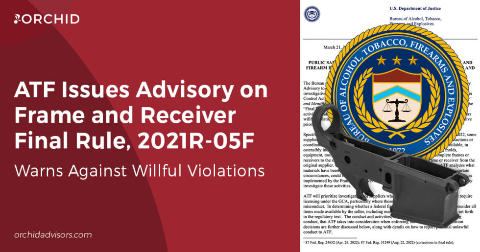 ATF Issues Advisory on Frame/Receiver Final Rule, Warns Against Willful Violations - Orchid LLC